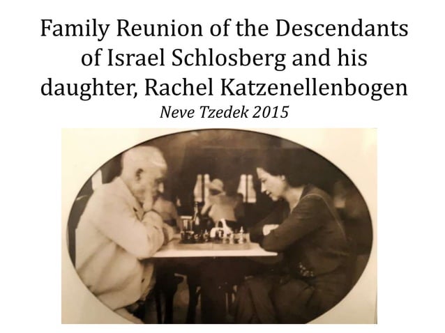 Presentation for Reunion of the descendants of Israel Schlosberg & his ...