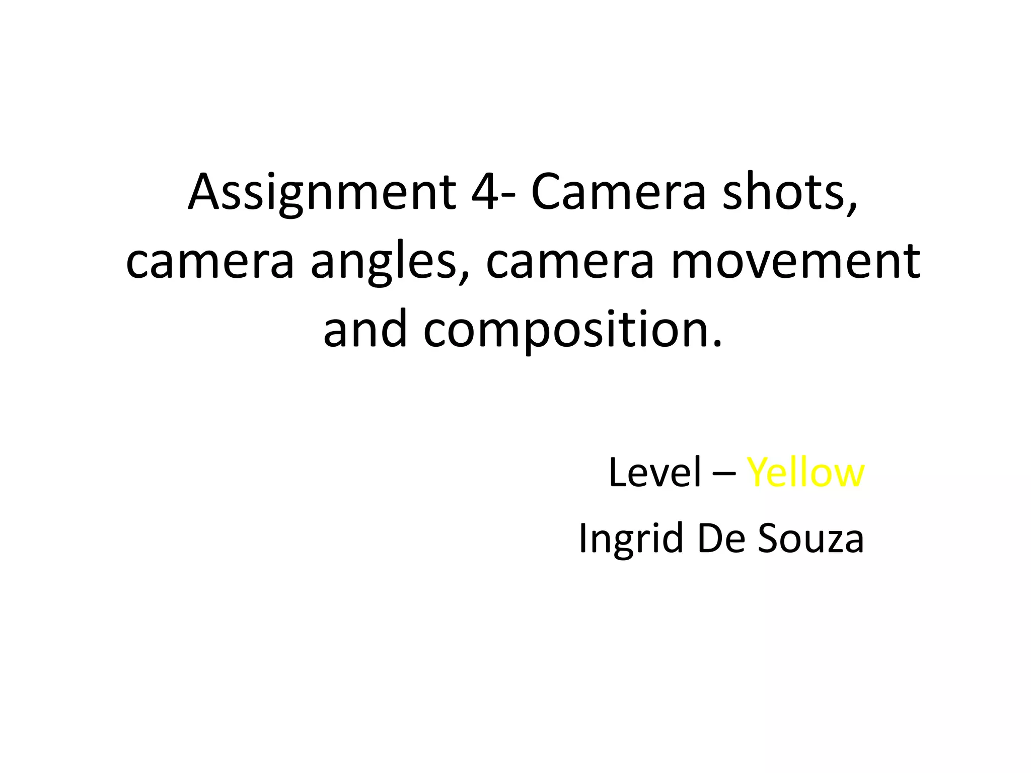 Assignment 4 camera shots, camera angles, | PPTX