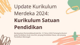 Update Kurikulum Merdeka 2024 Kurikulum Satuan Pendidikan.pptx