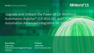 Upgrade and Unleash the Power of CA Workload Automation AutoSys (AE) and CA Workload Automation ...