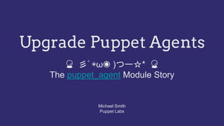 Upgrading Puppet Agents | PPT