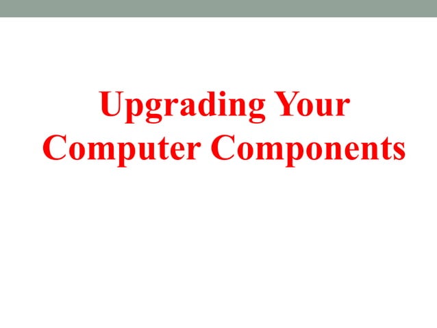 Upgrading the Computer Component | PPTX | Computer Peripherals | Computing