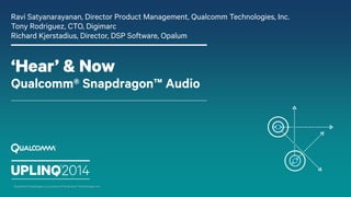 HH QUALCOMM ‘hear’ & now qualcomm® snapdragon™ audio | PDF