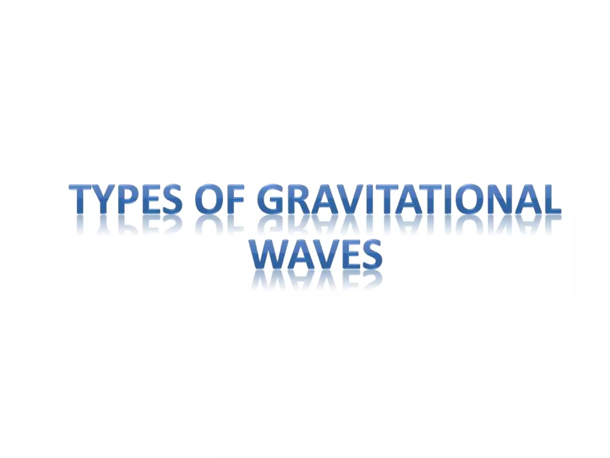 Gravitational Waves And Their Detection And Future Ppt