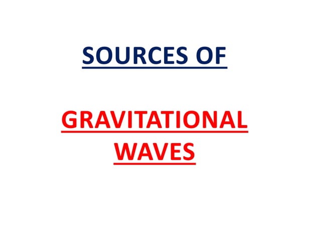 Gravitational Waves And Their Detection And Future Ppt