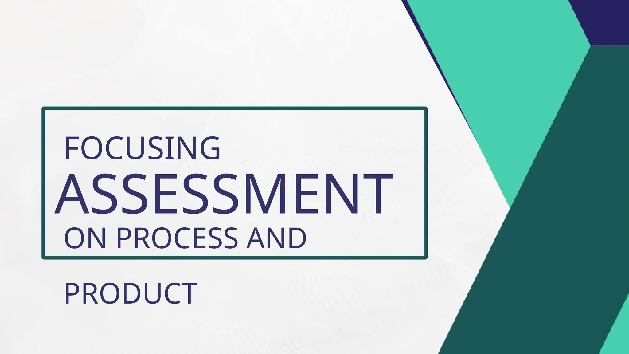 focusing assessment on process and product based result.pptx
