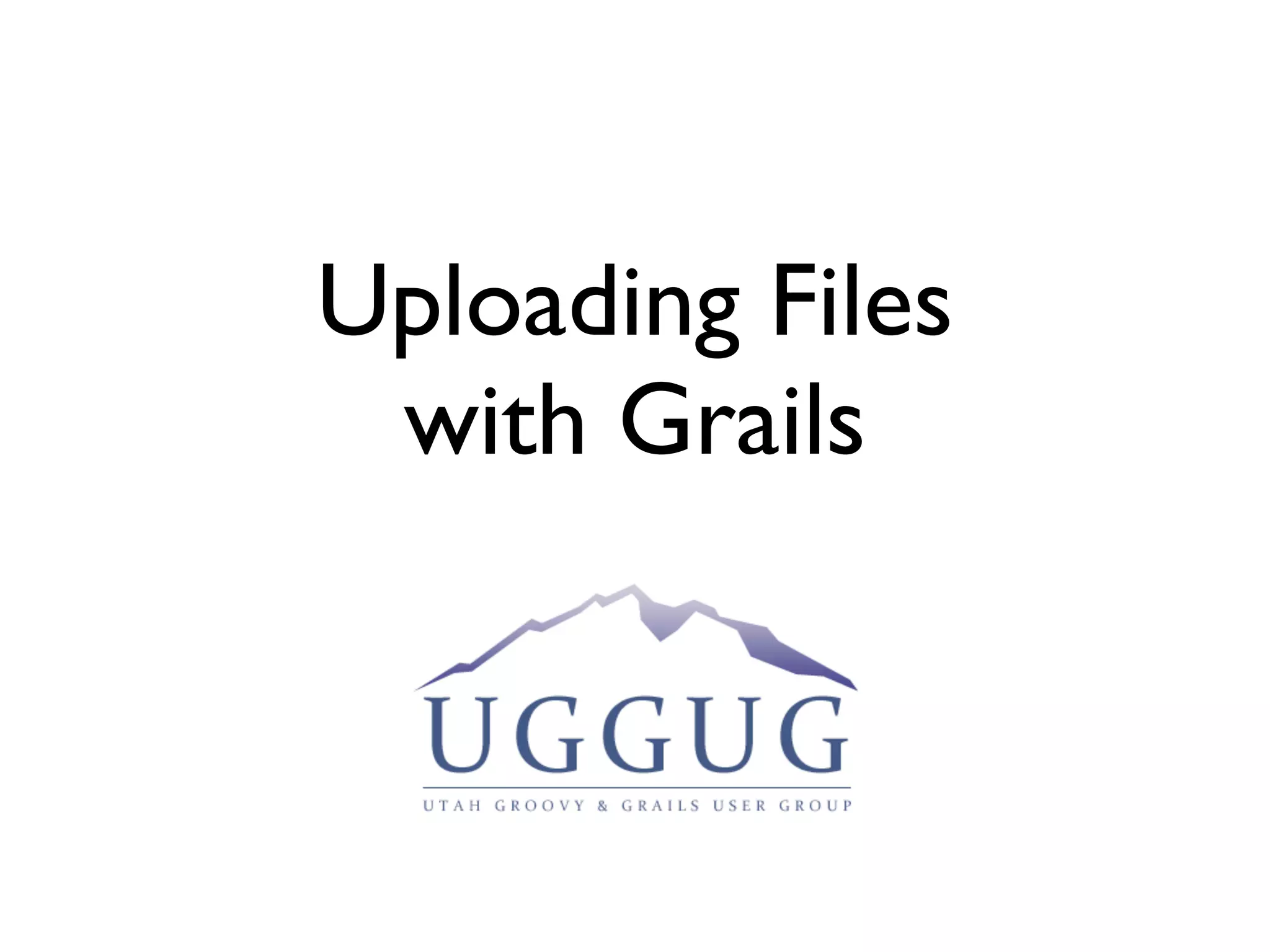 Upload files with grails | PPT