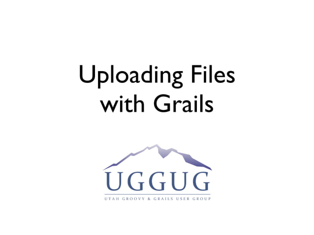Upload files with grails | PPT