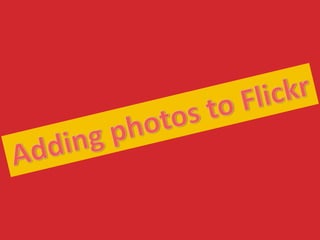 Uploading photos to flickr | PPTX | Technology & Computing