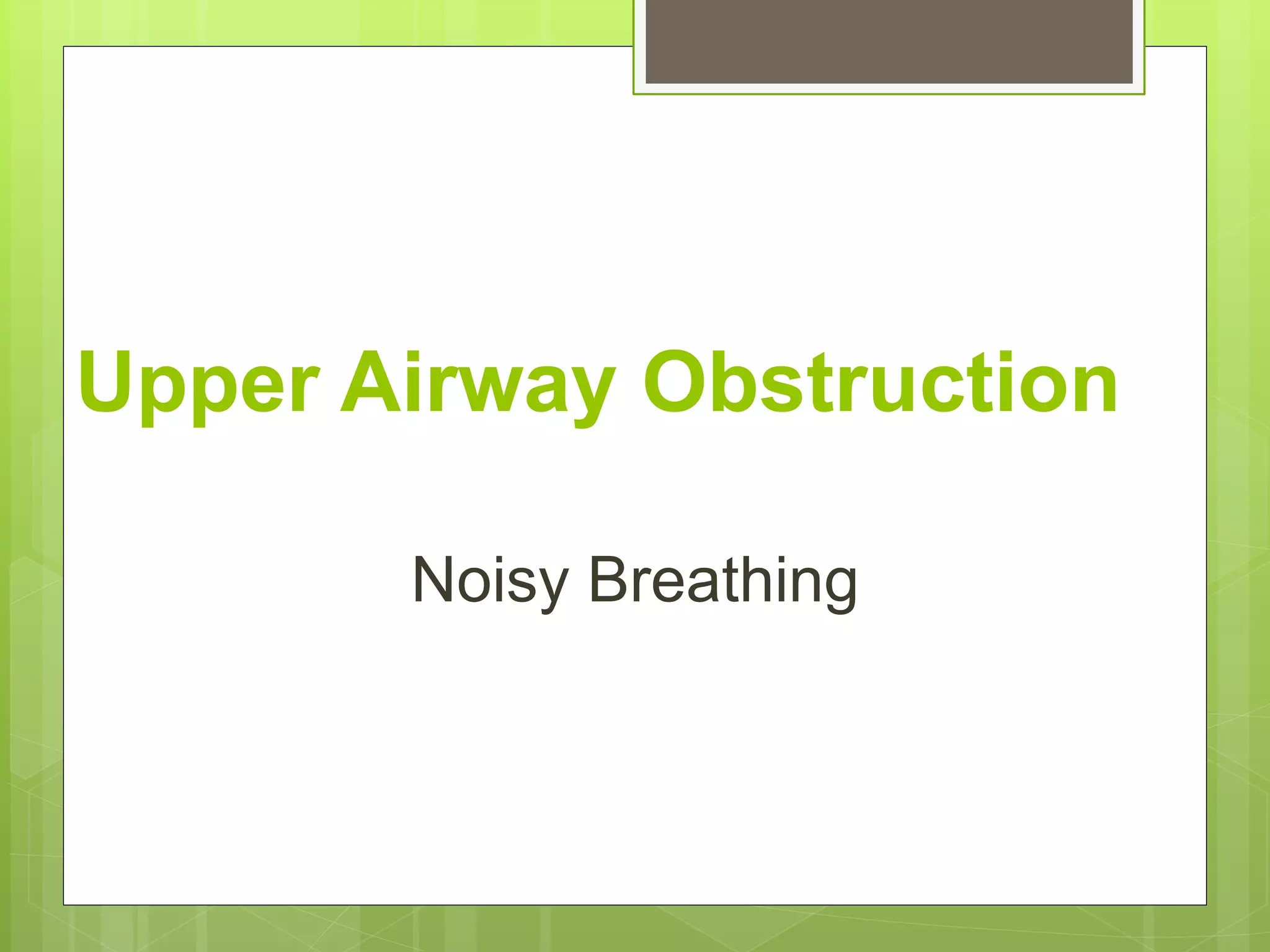 UpperAirwayObstruction.pptx | Ear, Nose and Throat Conditions ...