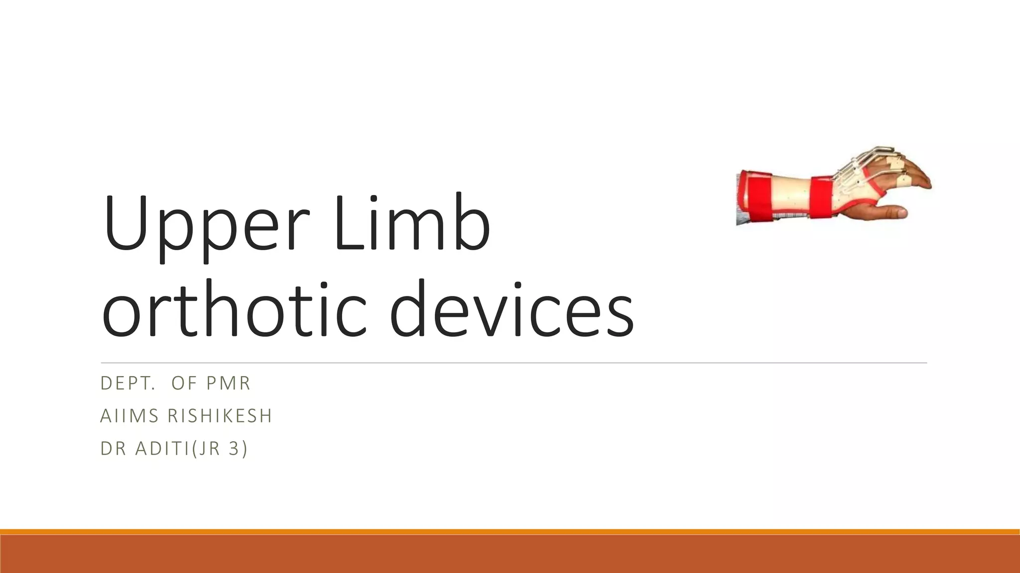Upper Limb orthotic devices.pptx