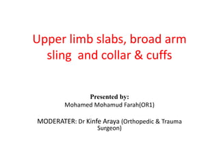 Upper limb slabs, broad arm sling and.pptx