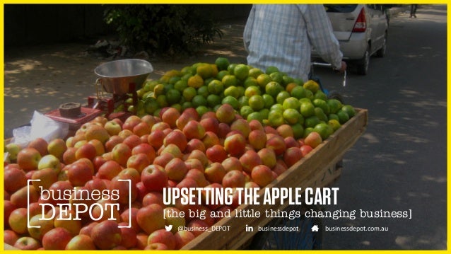 Upsetting the Apple Cart [change and/or disruption]