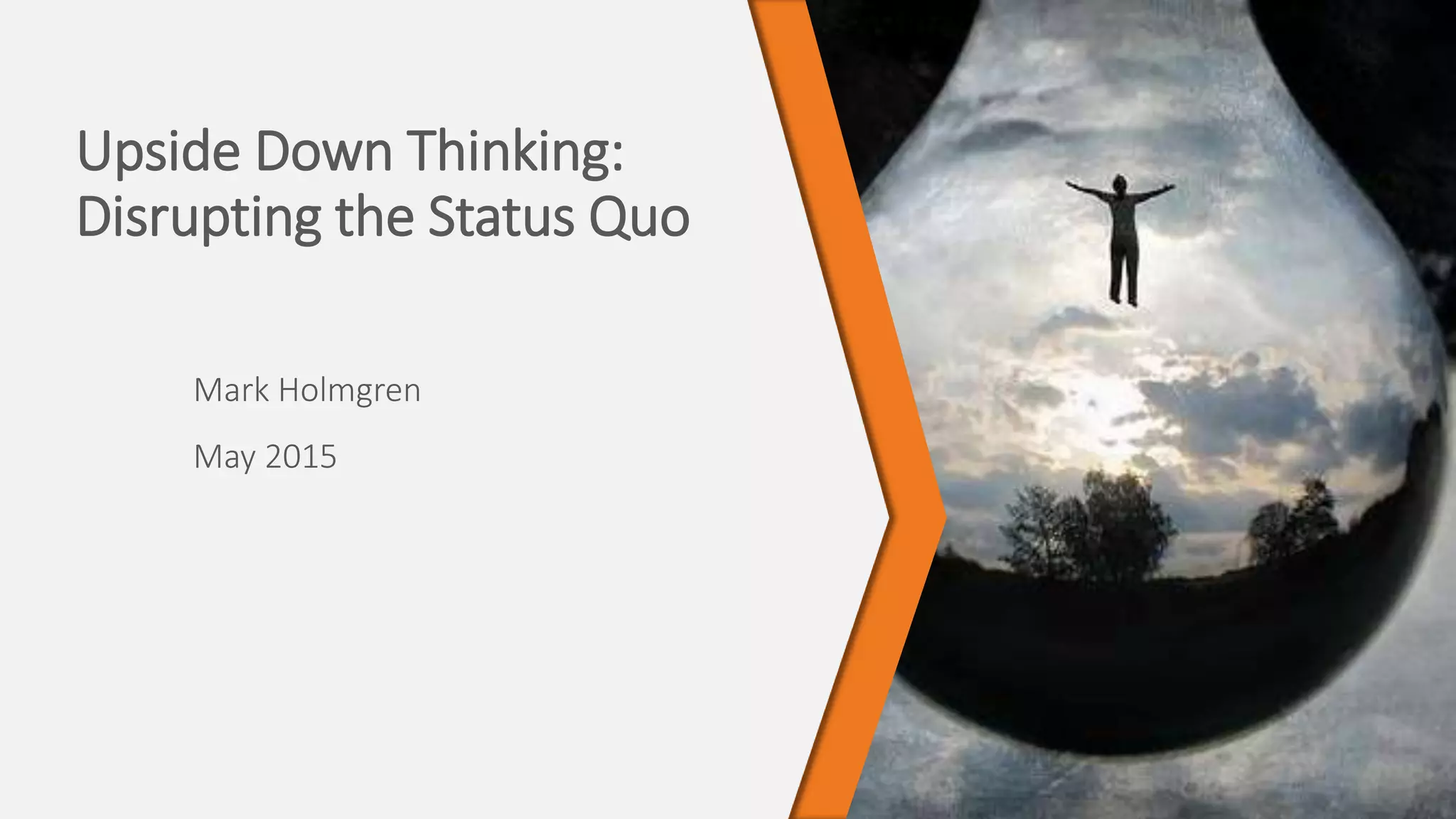 Upside Down Thinking: Disrupting the Status Quo | PPTX