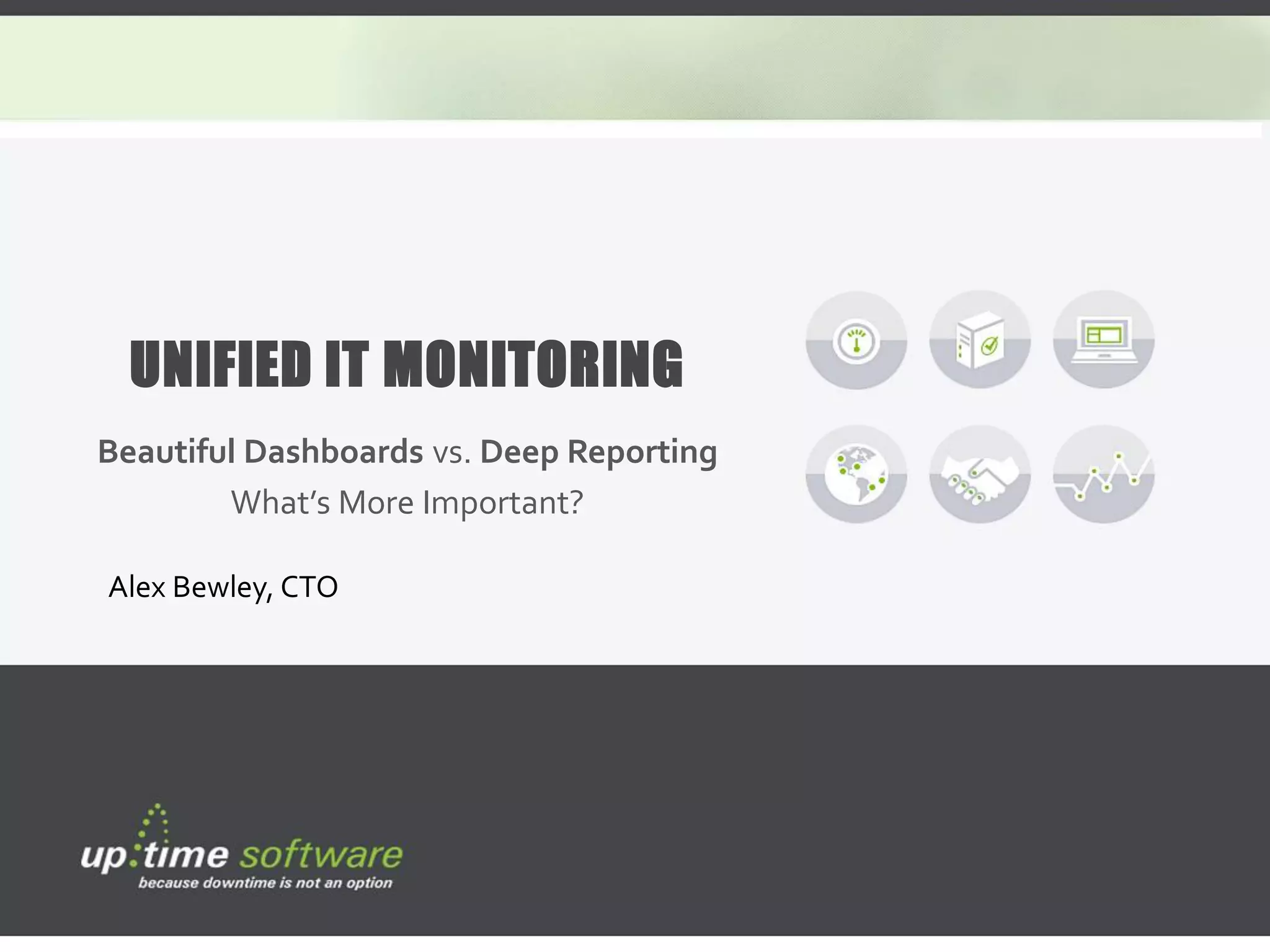 Unified IT Monitoring: Beautiful Dashboards vs. Deep Reporting - What’s More Important? | PPT
