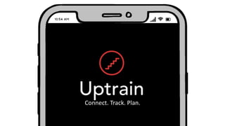 UpTrain - Connect. Track. Plan. | PPT