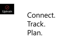 UpTrain - Connect. Track. Plan. | PPT