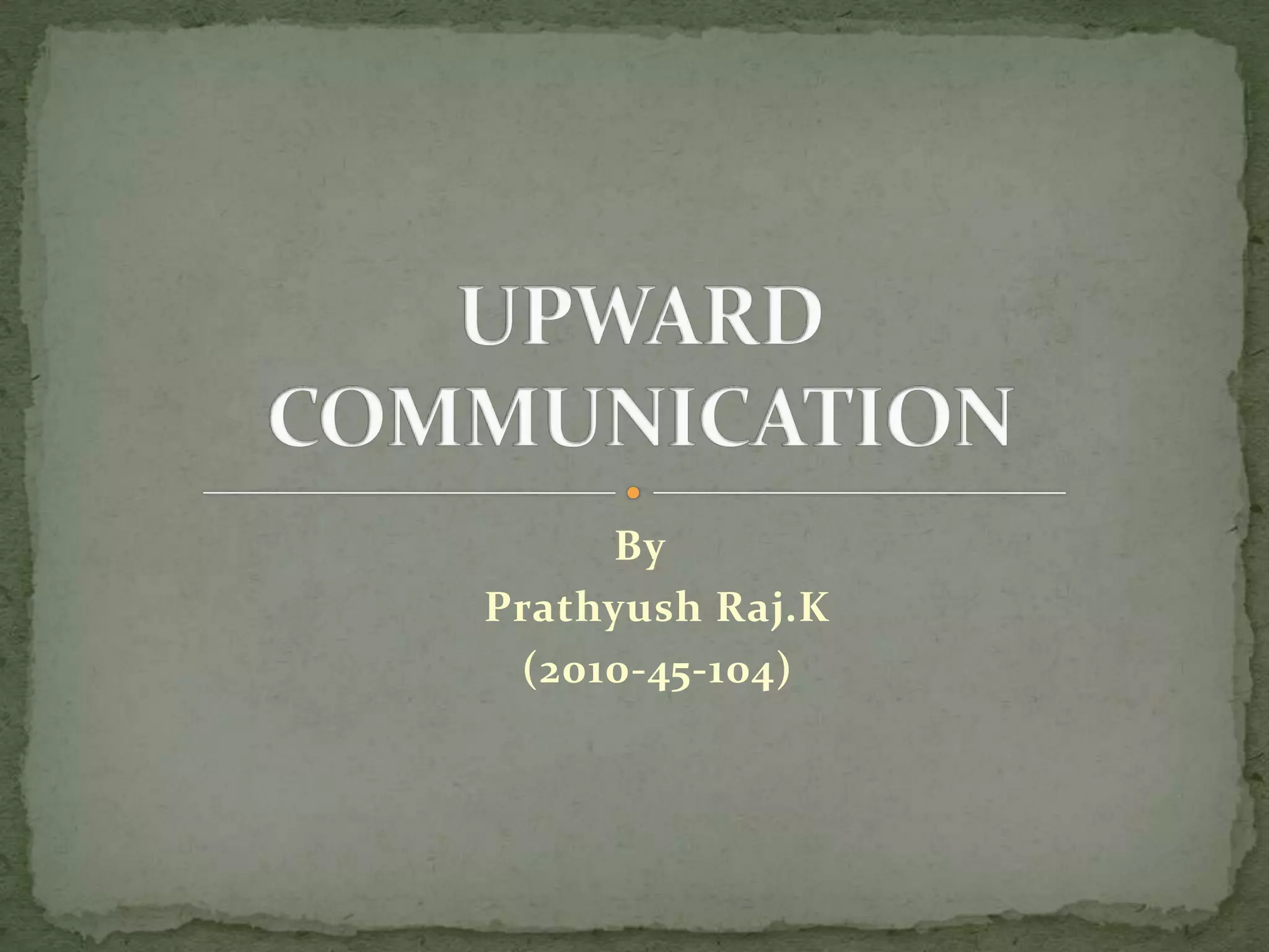 Upward communication | PPTX