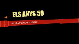 Música Popular Urbana, anys 50 | PPTX