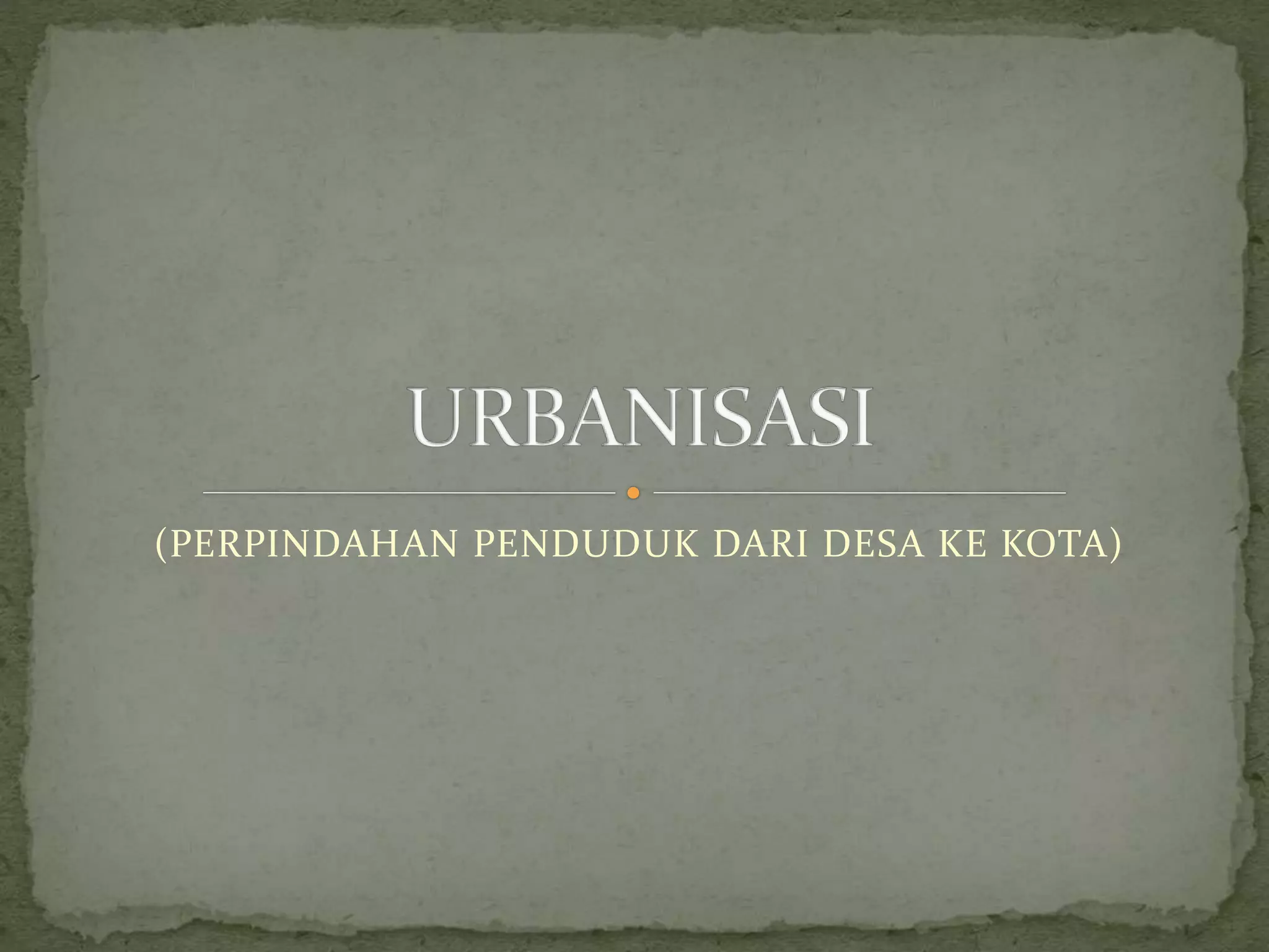 Pengertian urbanisasi | PPTX