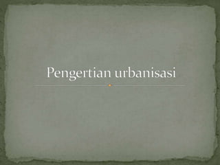 Pengertian urbanisasi | PPTX