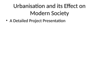 urbanisation_detailed_project_ppt.pptxhu | PPTX