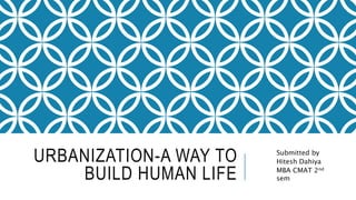 Urbanization-A way to build human life.pptx