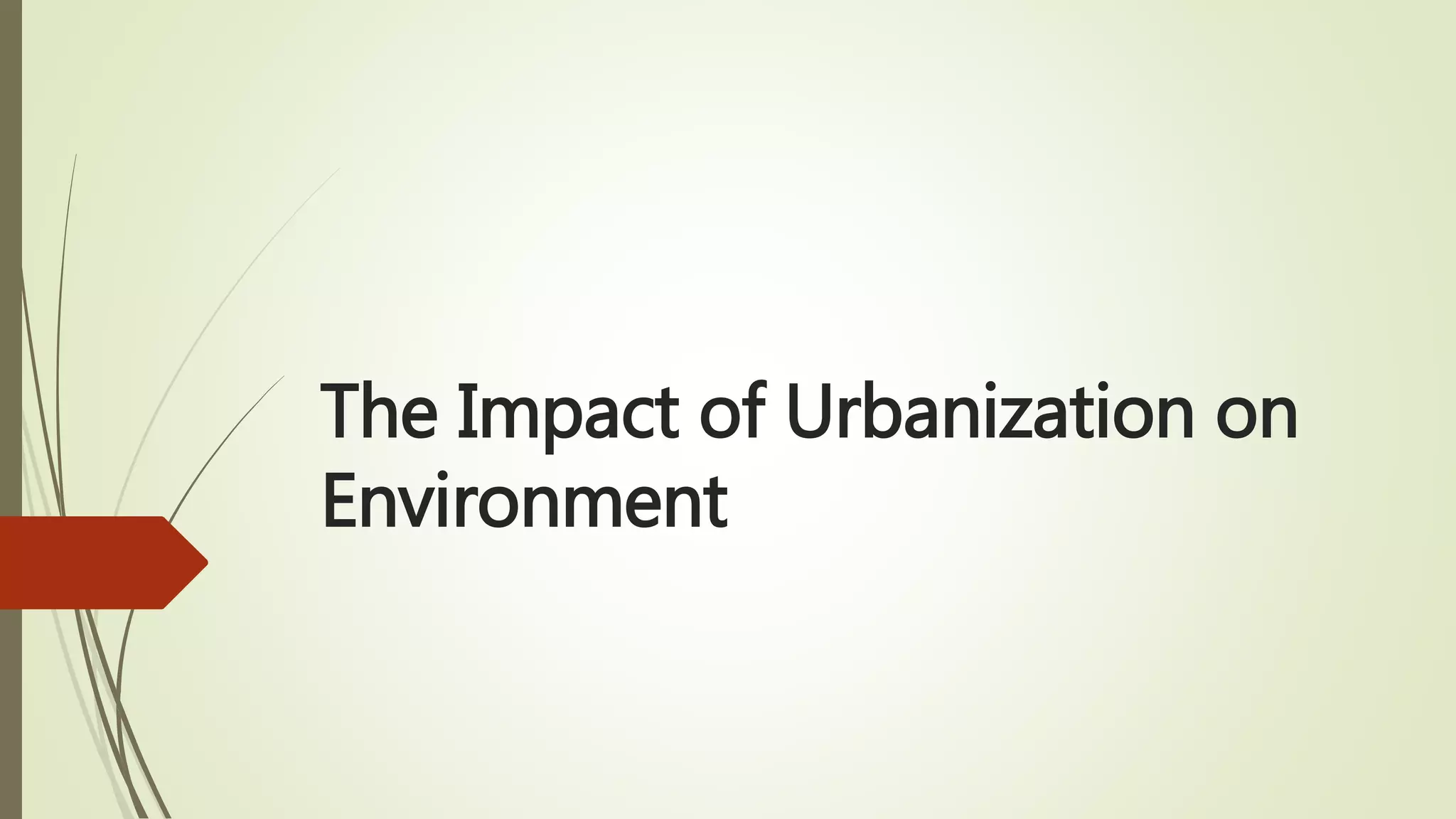 Urbanization on environment | PPTX
