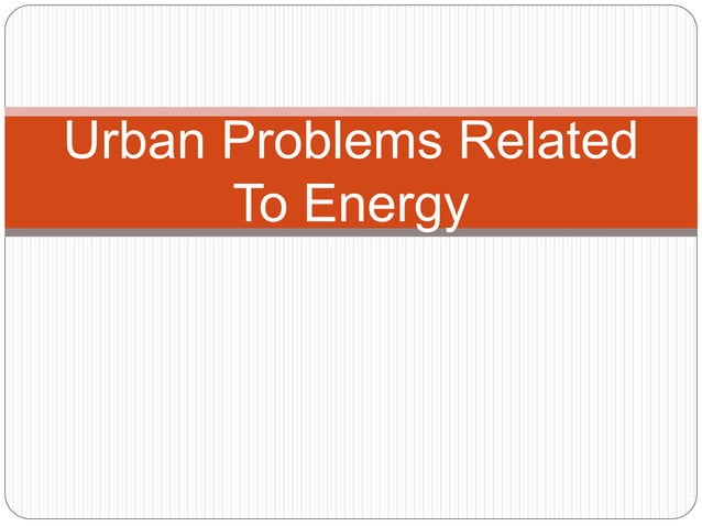 Urban problems related to energy | PPTX