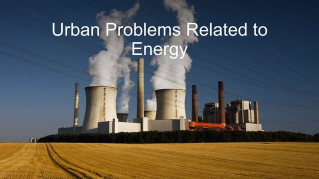 Urban Problems Related to Energy.pptx | Agriculture | Industries
