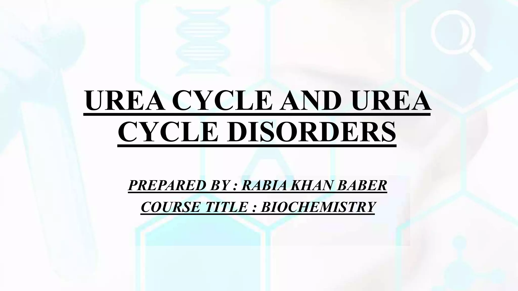 UREA CYCLE AND UREA CYCLE DISORDERS | PPTX