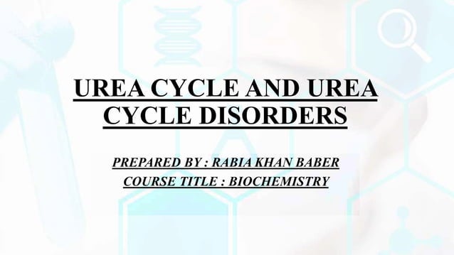 UREA CYCLE AND UREA CYCLE DISORDERS | PPTX | Chemistry | Science