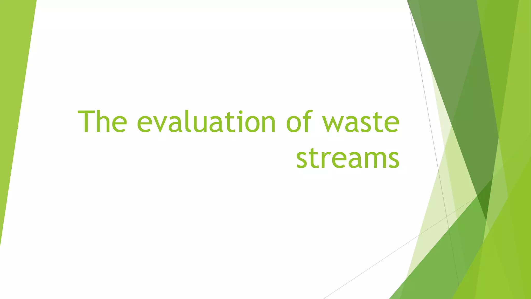 The evaluation of waste streams | PPTX