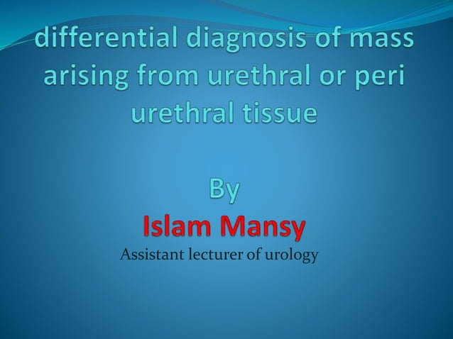 urethral mass DD.pptx | Sexual Conditions | Sexual Health