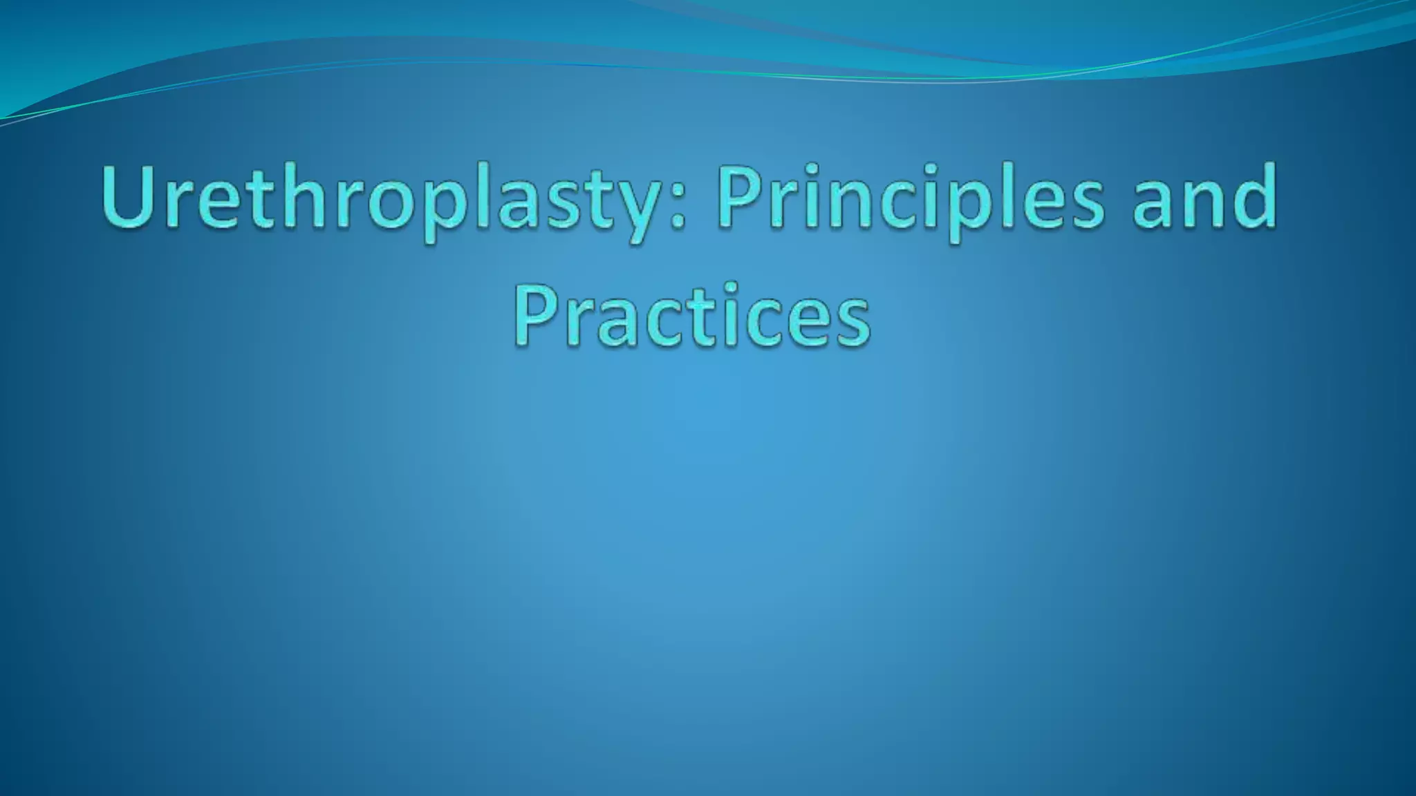 Urethroplasty principles and practicess.pptx | Surgery | Medical Health