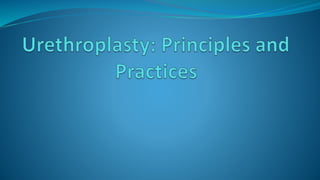 Urethroplasty principles and practicess.pptx