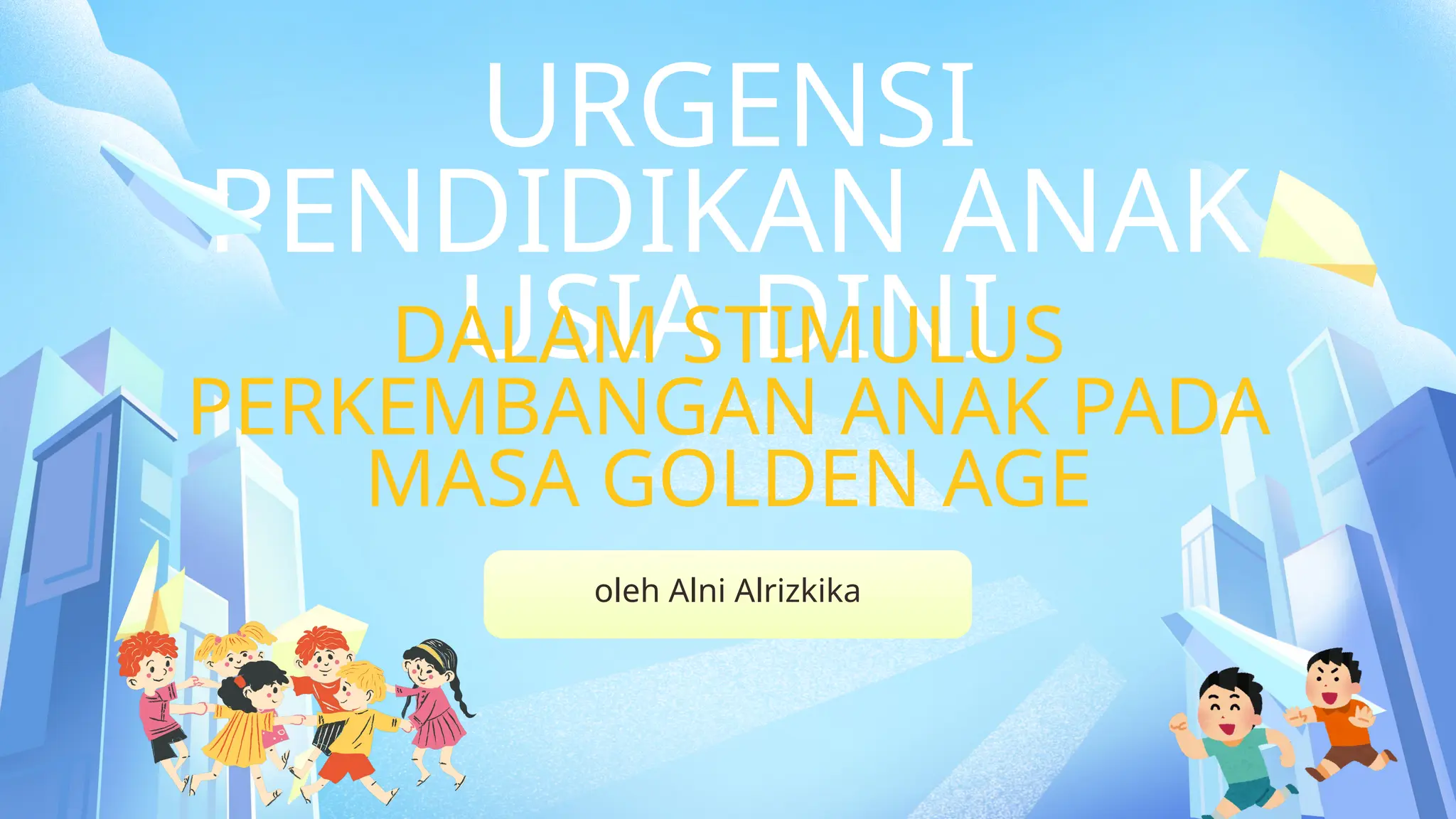 URGENSI PENDIDIKAN ANAK USIA DINI DALAM MASA GOLDEN AGE.pptx