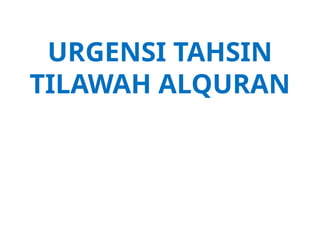 URGENSI TAHSIN TILAWAH ALQURAN - Copy.pptx