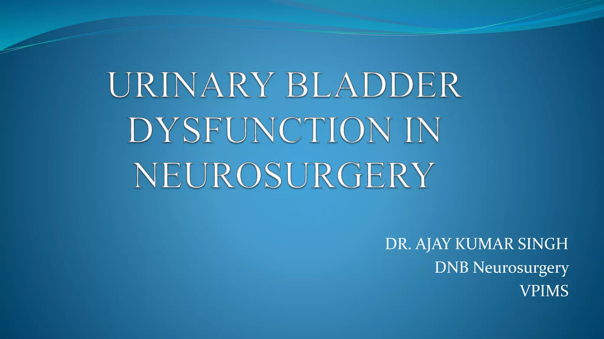 Urinary bladder dysfunction in neurosuregry | PPTX | Brain and Nervous ...