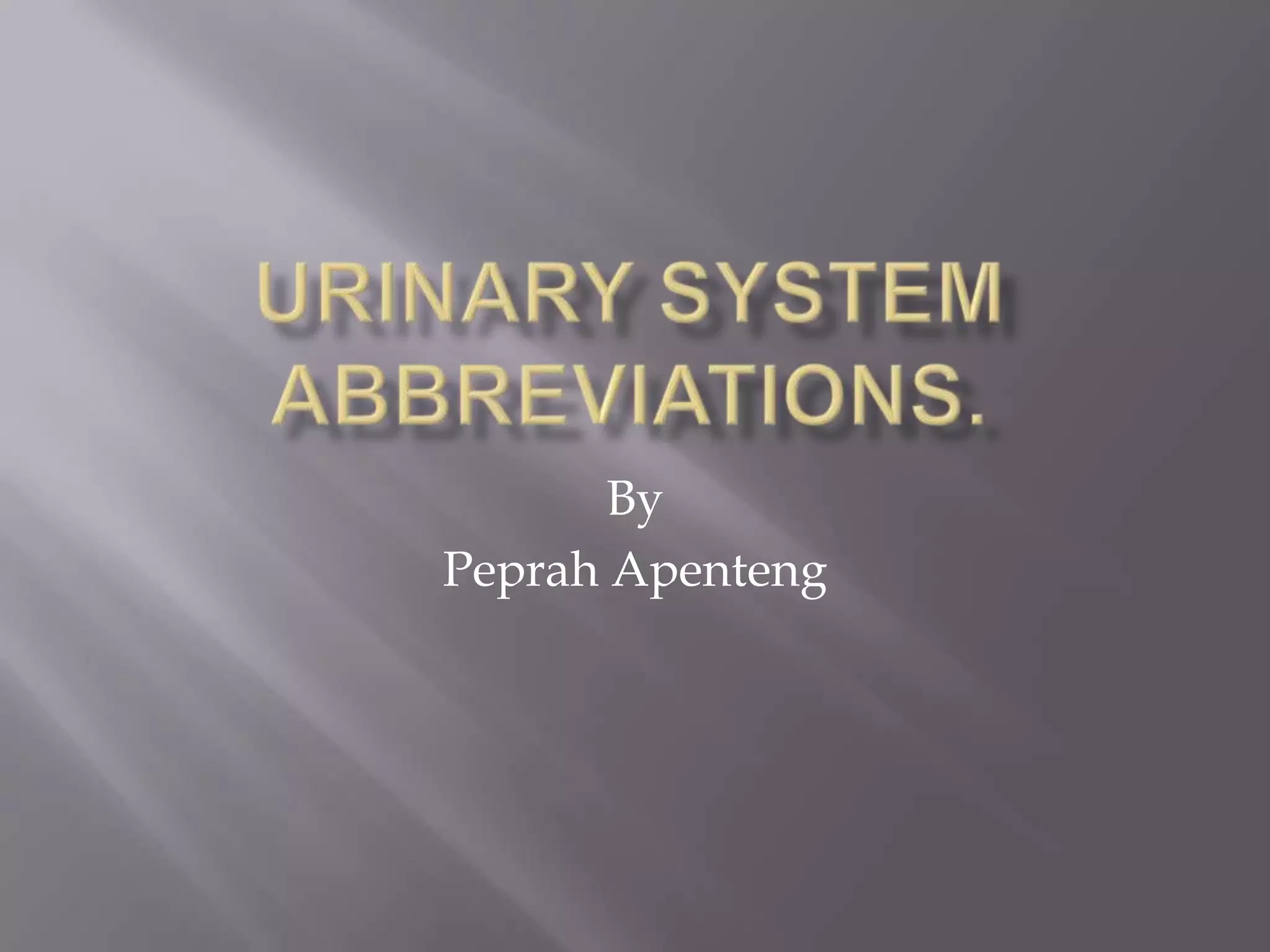 Urinary system abbreviations | PPTX | Endocrine and Metabolic Diseases ...