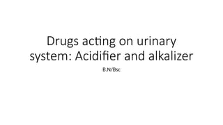 medicine urinary system acidifier&alkalizer.pptx