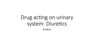 Urinary system diuretics for bsc nursing | PPTX