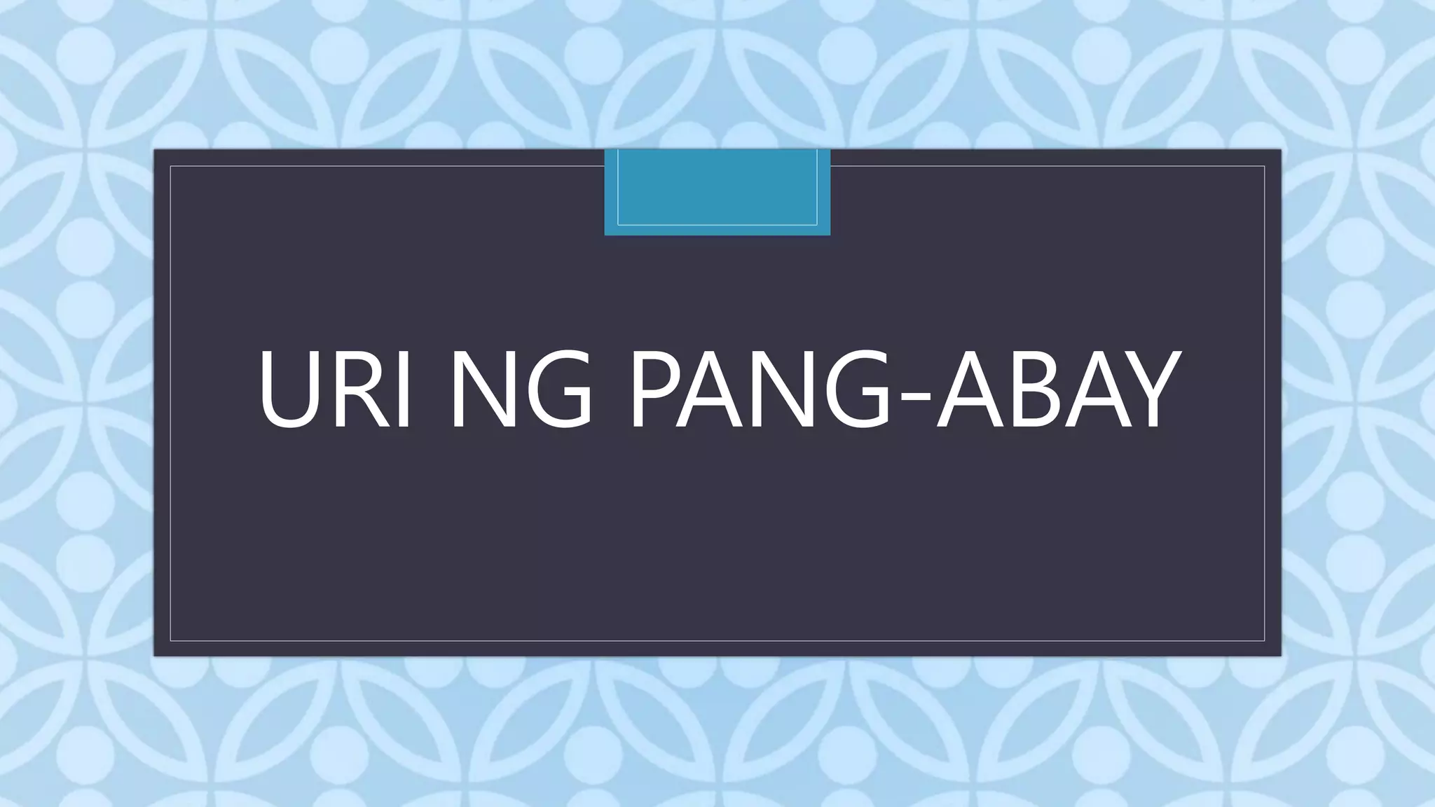 URI NG PANG-ABAY.pptx