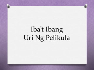 Uri ng Pelikula.pptx