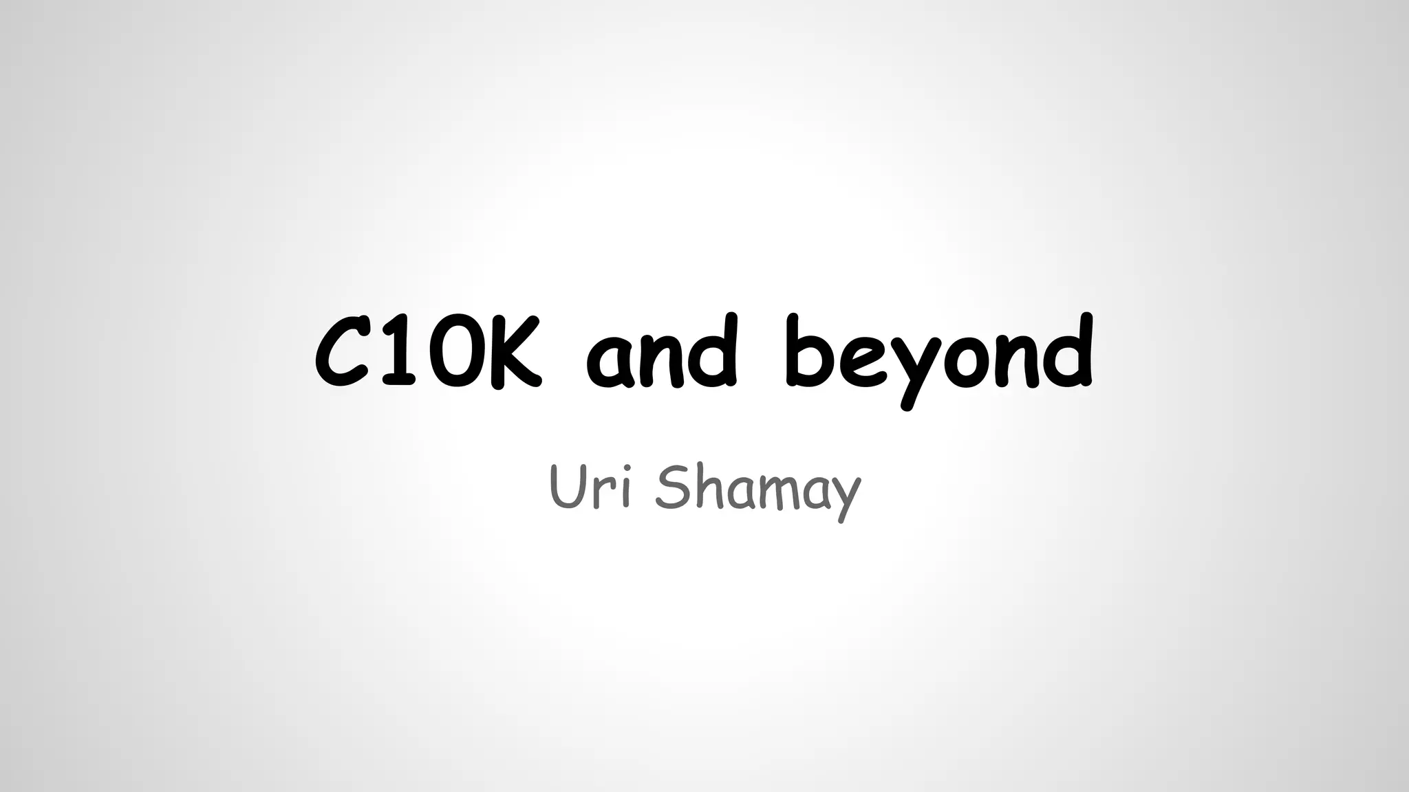C10k and beyond - Uri Shamay, Akamai | PPT