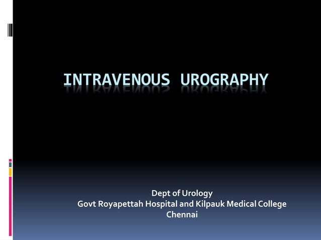 INTRAVENOUS UROGRAPHY 1 | PPT