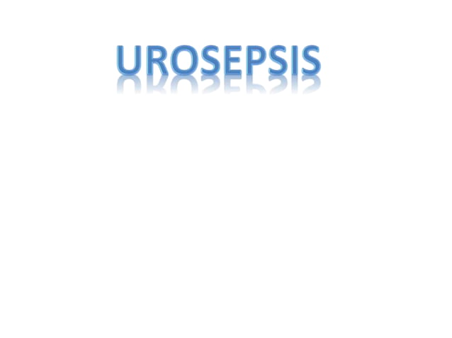 Urosepsis | PPTX | Infectious Diseases | Diseases and Conditions
