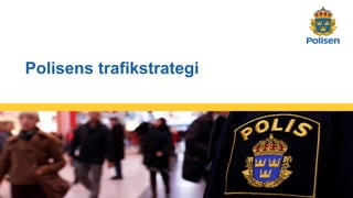 Ursula Eriksson, Polisen, Barn, Liv och Trafik 2017, Polisens trafikstrategi | PPT