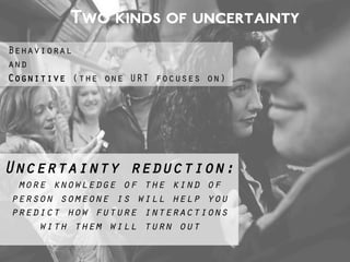 Uncertainty Reduction Theory- Katie Corbin & Haley Sudduth- COMM 301 | PDF