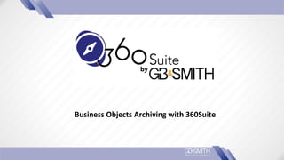 Business Objects Archiving with 360Suite | PDF